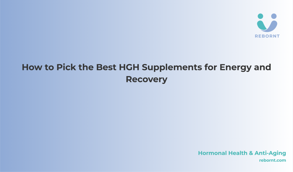 How to Pick the Best HGH Supplements for Energy and Recovery – Rebornt