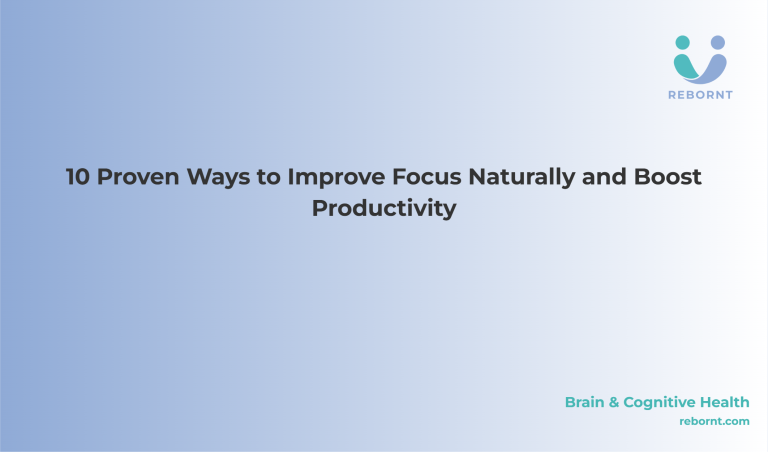 10 Proven Ways to Improve Focus Naturally and Boost Productivity – Rebornt