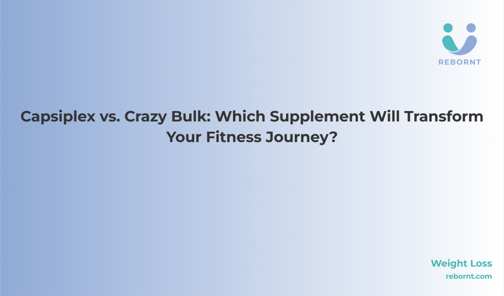 Capsiplex vs. Crazy Bulk: Which Supplement Will Transform Your Fitness ...