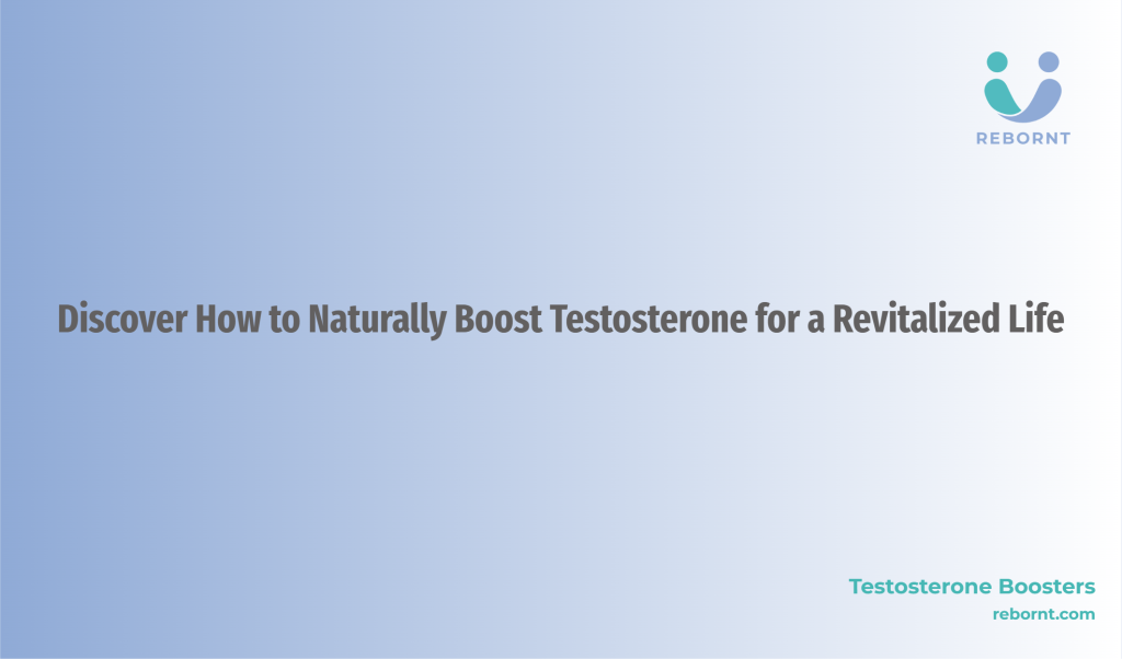 Discover How to Naturally Boost Testosterone for a Revitalized Life ...