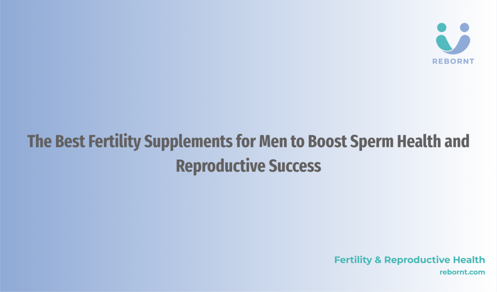 The Best Fertility Supplements for Men to Boost Sperm Health and ...