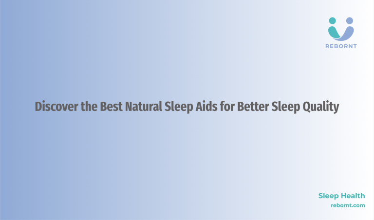 Discover the Best Natural Sleep Aids for Better Sleep Quality – Rebornt