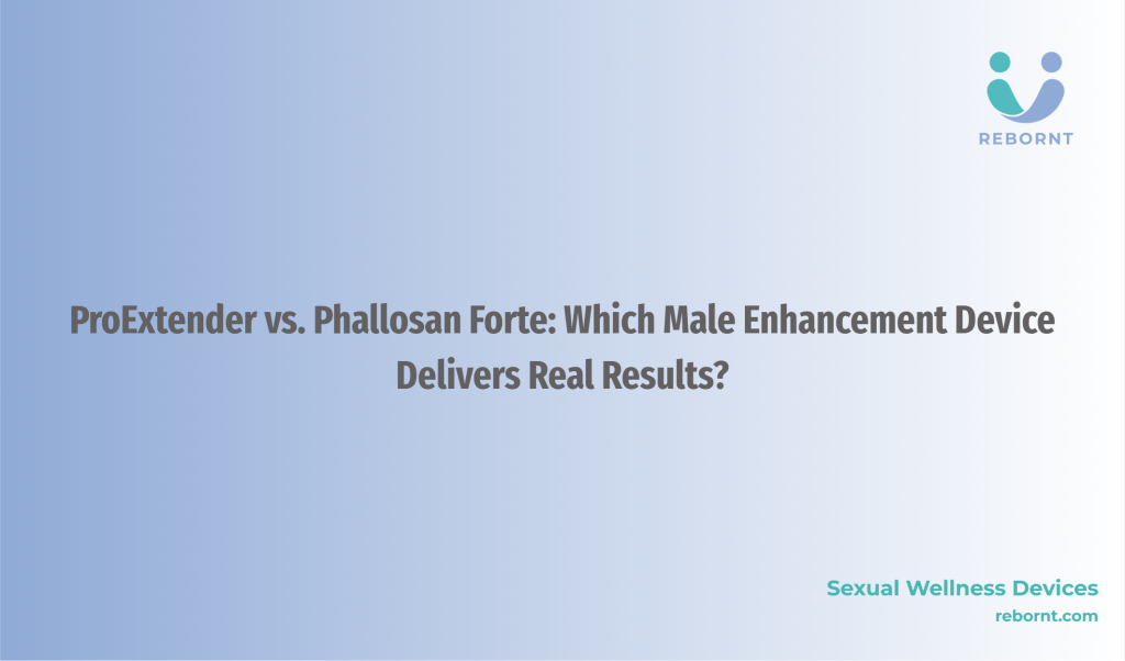 ProExtender vs. Phallosan Forte: Which Male Enhancement Device Delivers Real Results? – Rebornt