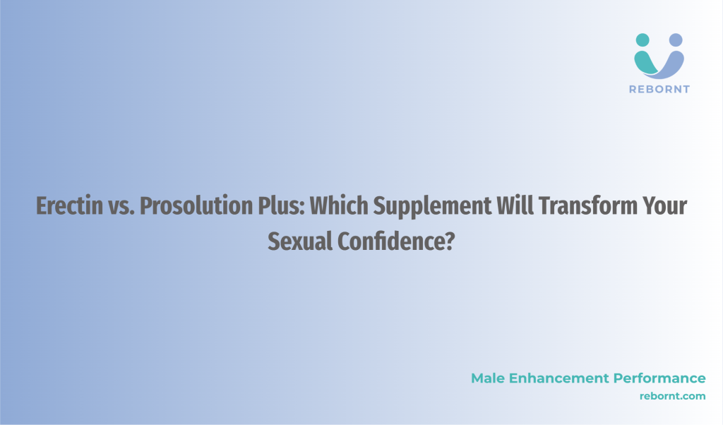 Erectin vs. Prosolution Plus: Which Supplement Will Transform Your ...