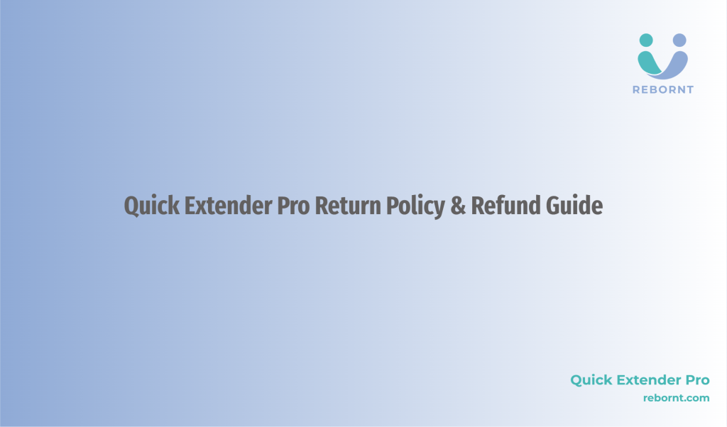 Quick Extender Pro Return Policy & Refund Guide – Rebornt