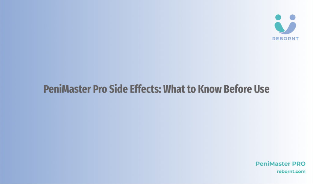PeniMaster Pro Side Effects: What to Know Before Use – Rebornt