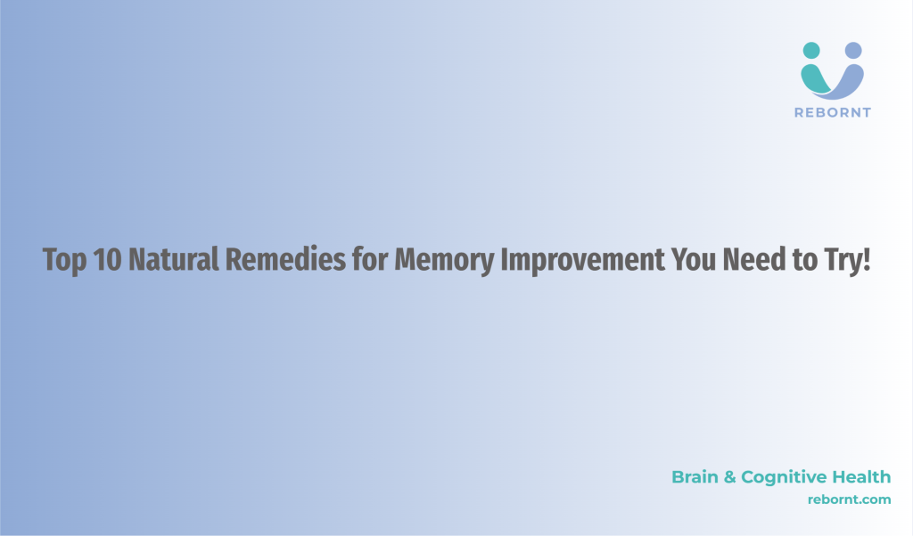 Top 10 Natural Remedies for Memory Improvement You Need to Try! – Rebornt